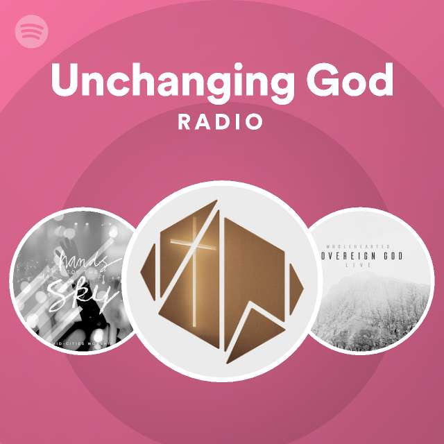 Unchanging God Radio - playlist by Spotify | Spotify