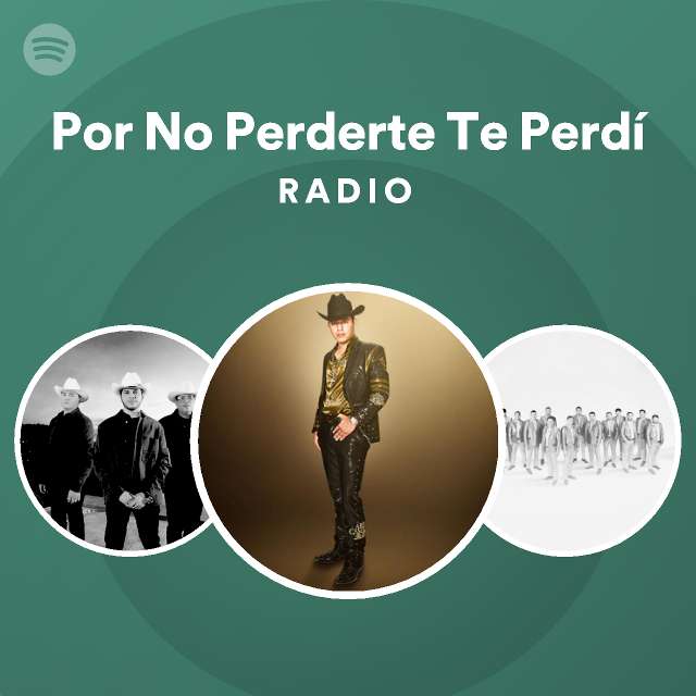 Por No Perderte Te Perdí Radio - playlist by Spotify | Spotify