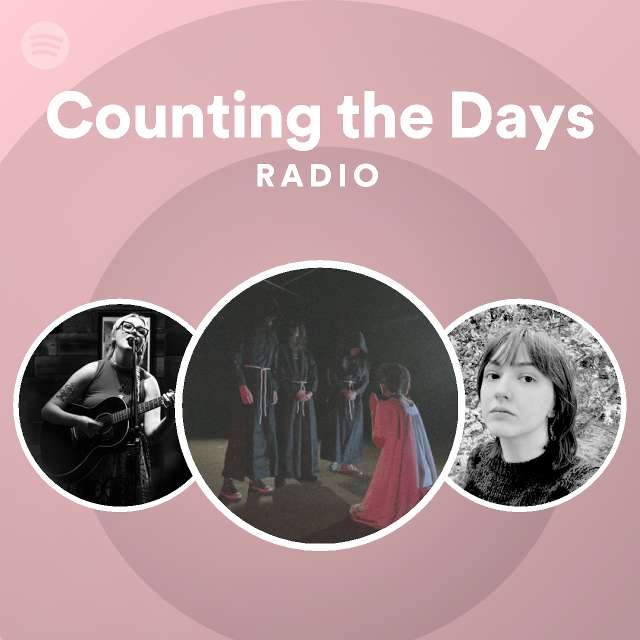 Counting the Days Radio - playlist by Spotify | Spotify