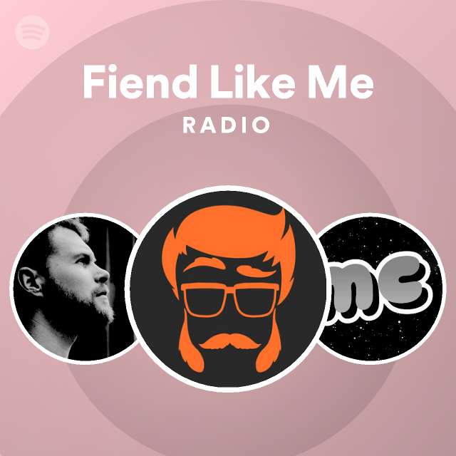 Fiend Like Me Radio - playlist by Spotify | Spotify