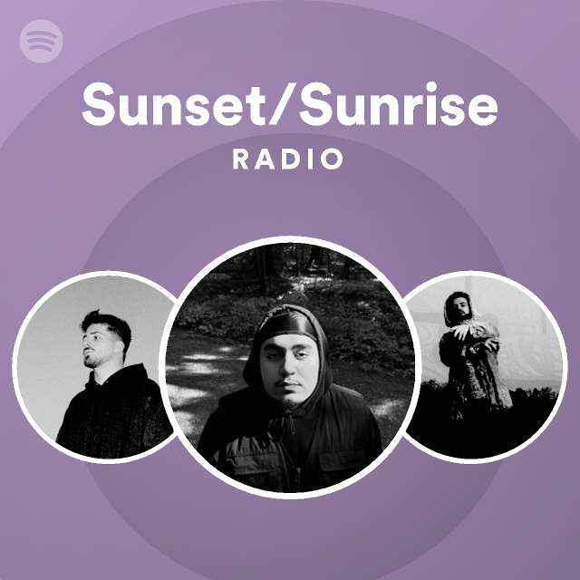 Sunset/Sunrise Radio - playlist by Spotify | Spotify