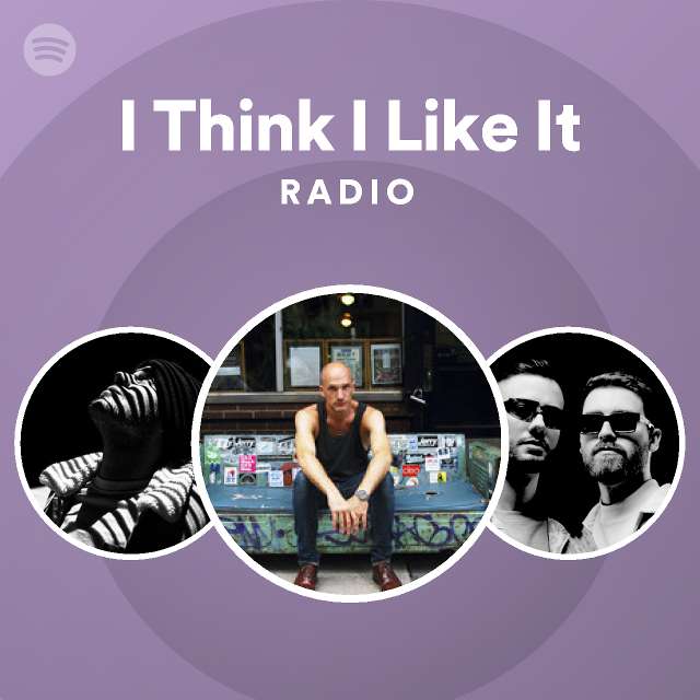 I Think I Like It Radio - playlist by Spotify | Spotify