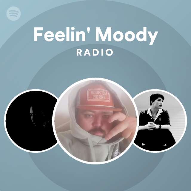 Feelin' Moody Radio | Spotify Playlist
