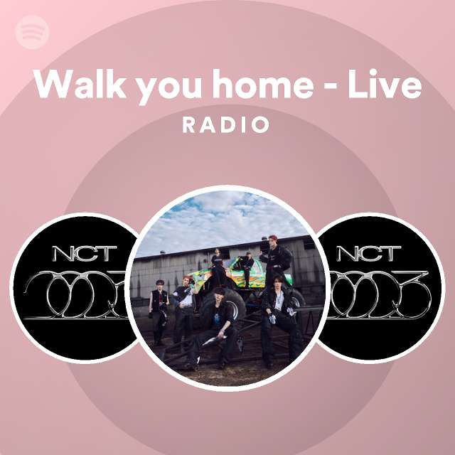 Walk you home - Live Radio - playlist by Spotify | Spotify