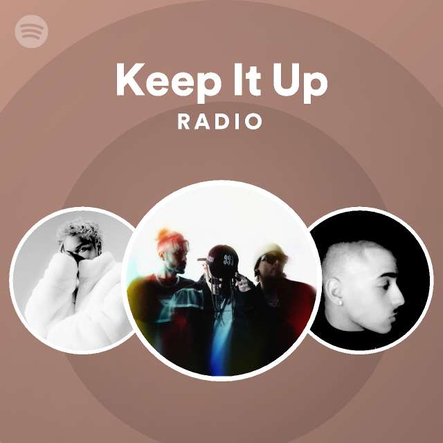 Keep It Up Radio - playlist by Spotify | Spotify