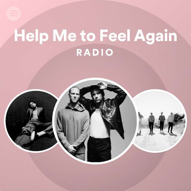 Help Me to Feel Again Radio | Spotify Playlist