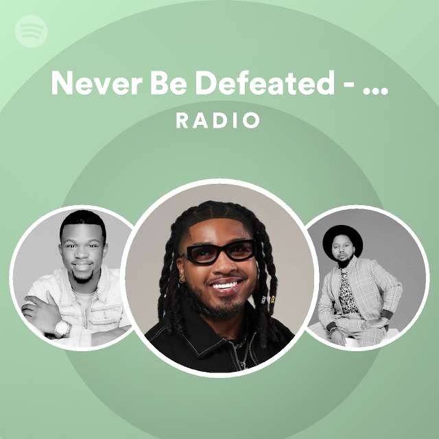 Never Be Defeated - Radio Edit Radio - playlist by Spotify | Spotify