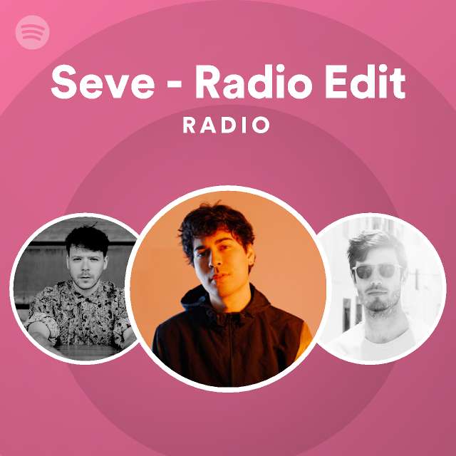 Seve - Radio Edit Radio - playlist by Spotify | Spotify