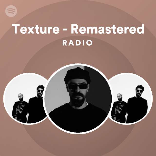 Texture - Remastered Radio - playlist by Spotify | Spotify