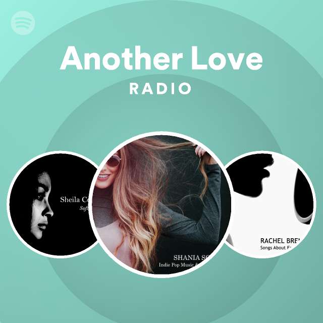 Another Love Radio - playlist by Spotify | Spotify