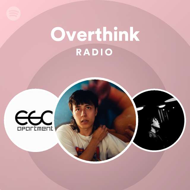 Overthink Radio - playlist by Spotify | Spotify
