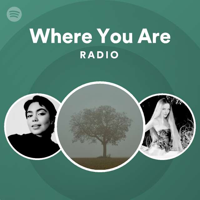 Where You Are Radio - playlist by Spotify | Spotify