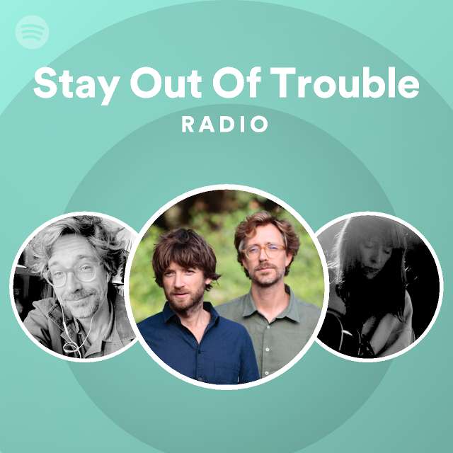 Stay Out Of Trouble Radio - playlist by Spotify | Spotify