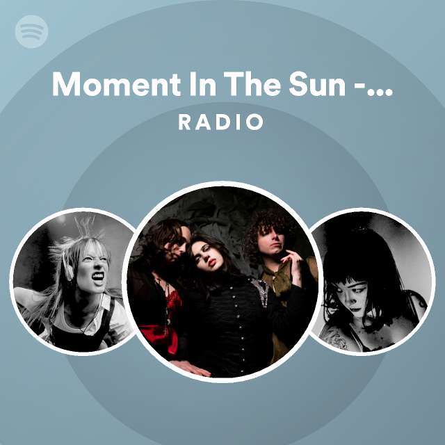 Moment In The Sun - Bonus Track Radio - playlist by Spotify | Spotify