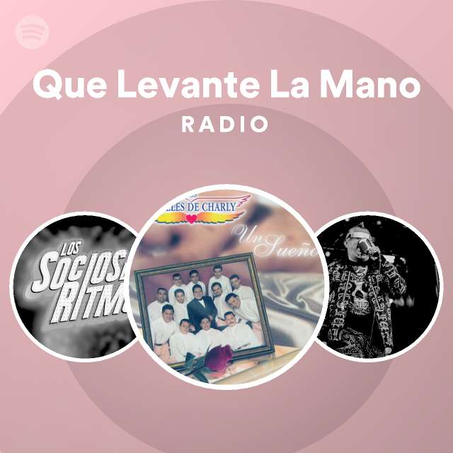 Que Levante La Mano Radio - playlist by Spotify | Spotify