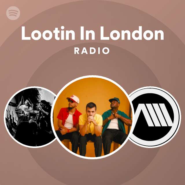 Lootin In London Radio - playlist by Spotify | Spotify