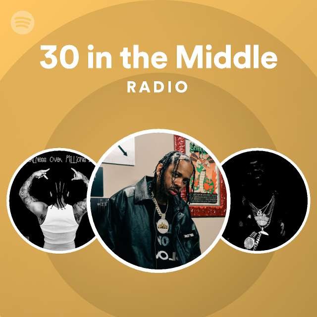30 in the Middle Radio - playlist by Spotify | Spotify