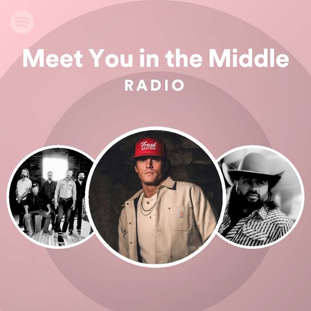 Meet You in the Middle Radio - playlist by Spotify | Spotify