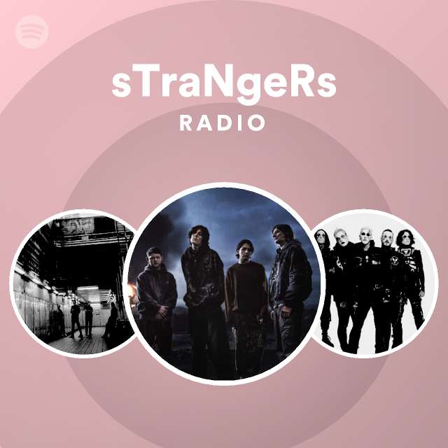 sTraNgeRs Radio - playlist by Spotify | Spotify