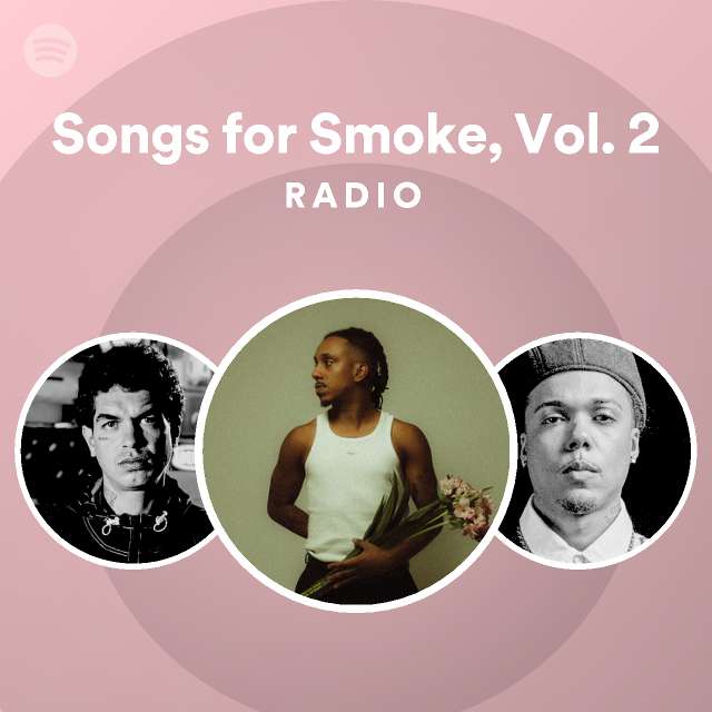 Songs for Smoke, Vol. 2 Radio - playlist by Spotify | Spotify