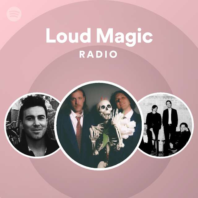 Loud Magic Radio - playlist by Spotify | Spotify
