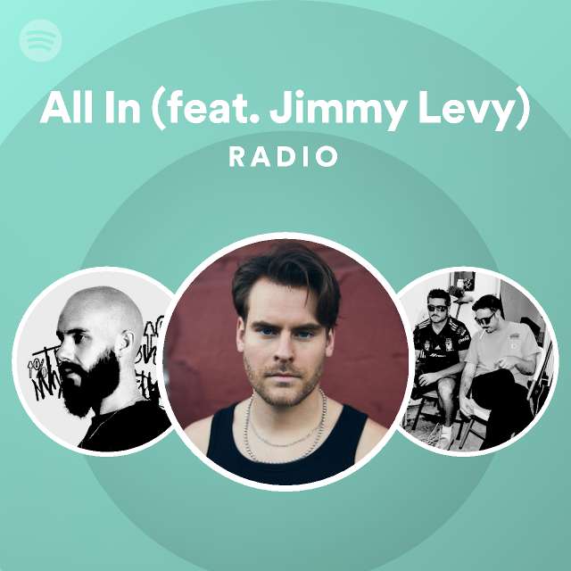 All In (feat. Jimmy Levy) Radio - playlist by Spotify | Spotify