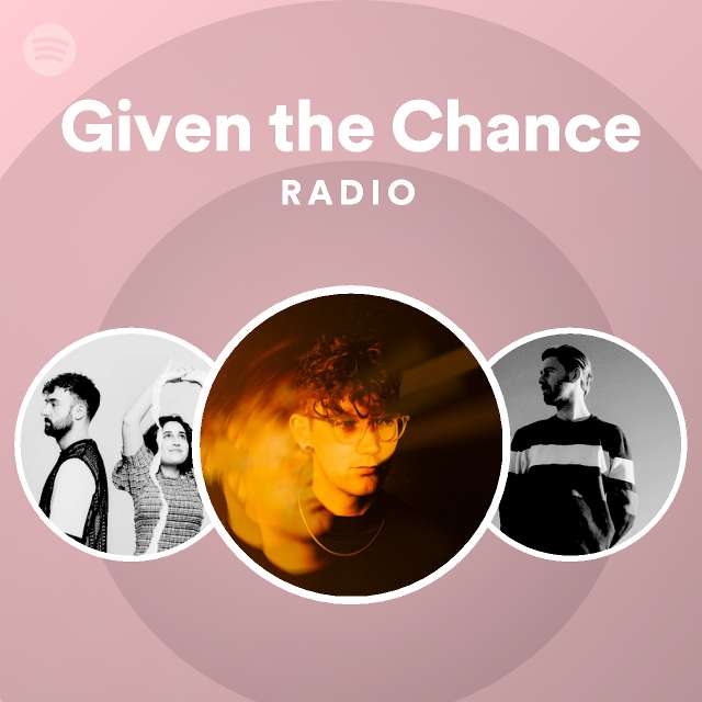 Given the Chance Radio - playlist by Spotify | Spotify