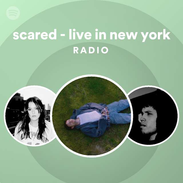 scared - live in new york Radio - playlist by Spotify | Spotify