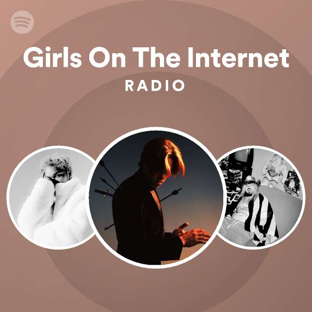 Girls On The Internet Radio - playlist by Spotify | Spotify