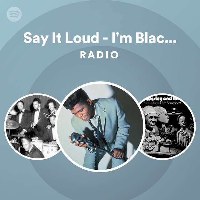 Say It Loud - I'm Black And I'm Proud - Pt. 1 Radio - playlist by ...