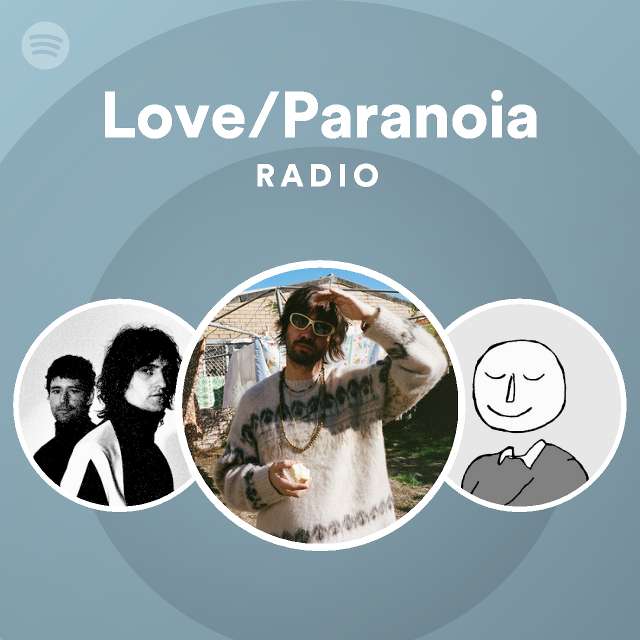 Love/Paranoia Radio - playlist by Spotify | Spotify