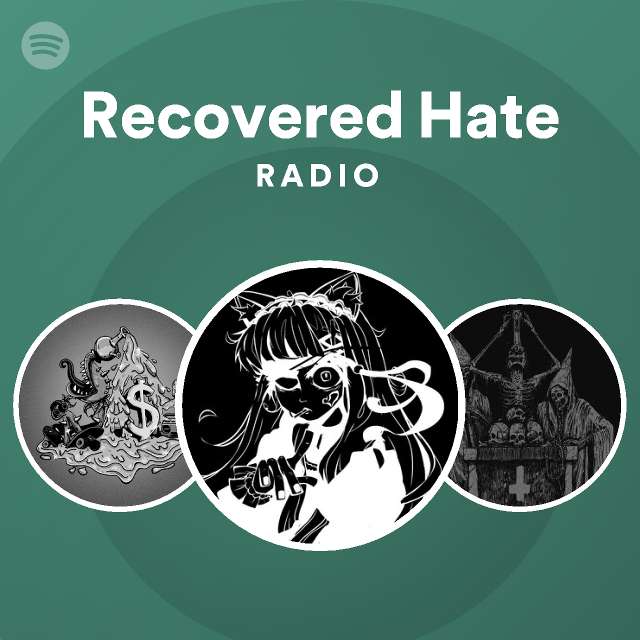 Recovered Hate Radio - playlist by Spotify | Spotify
