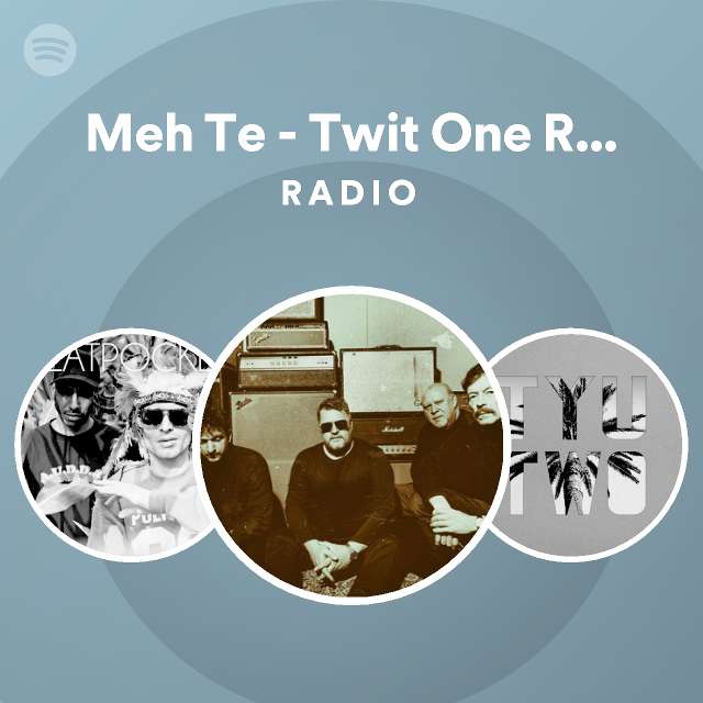 Meh Te - Twit One Remix Radio - playlist by Spotify | Spotify