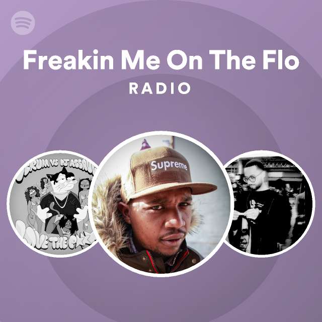 Freakin Me On The Flo Radio - playlist by Spotify | Spotify