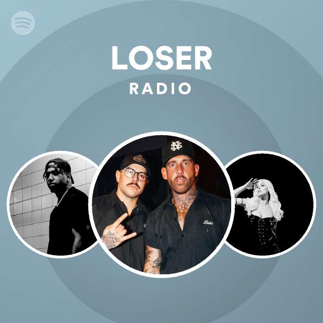 LOSER Radio - playlist by Spotify | Spotify