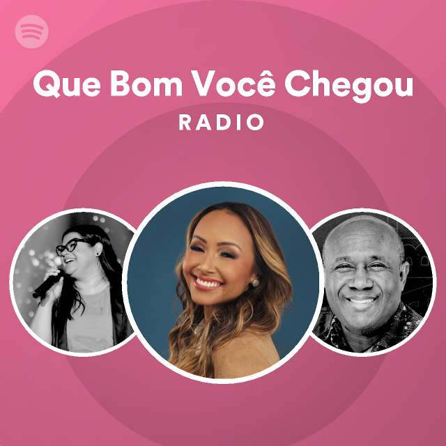 Que Bom Você Chegou Radio - playlist by Spotify | Spotify