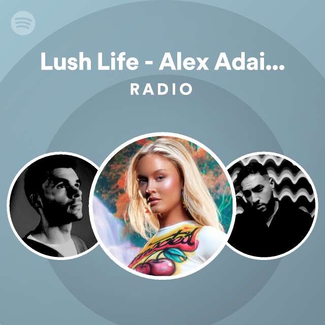 Lush Life - Alex Adair Remix Radio - playlist by Spotify | Spotify