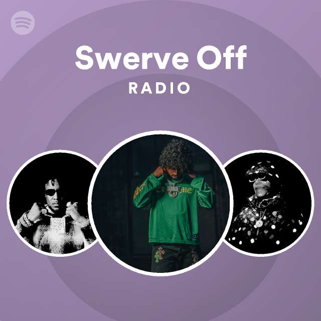 Swerve Off Radio - playlist by Spotify | Spotify