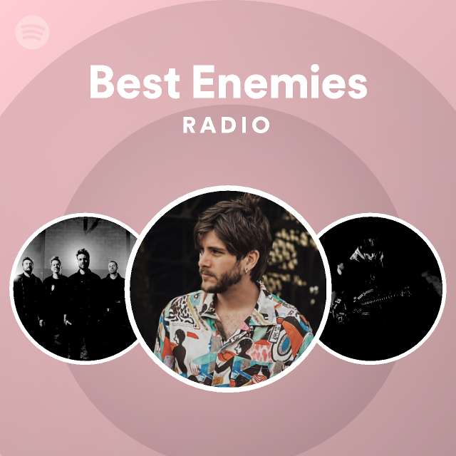 Best Enemies Radio - playlist by Spotify | Spotify