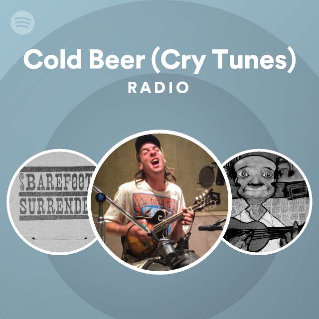 Cold Beer (Cry Tunes) Radio - playlist by Spotify | Spotify