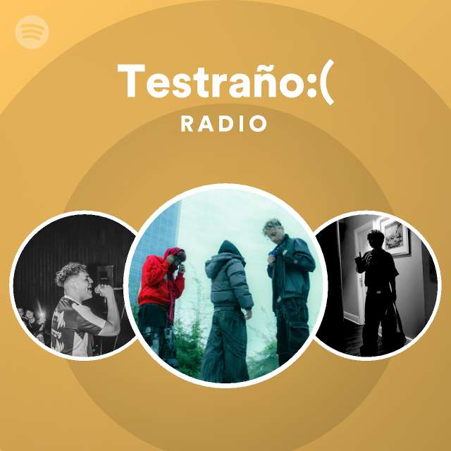 Testraño:( Radio - playlist by Spotify | Spotify