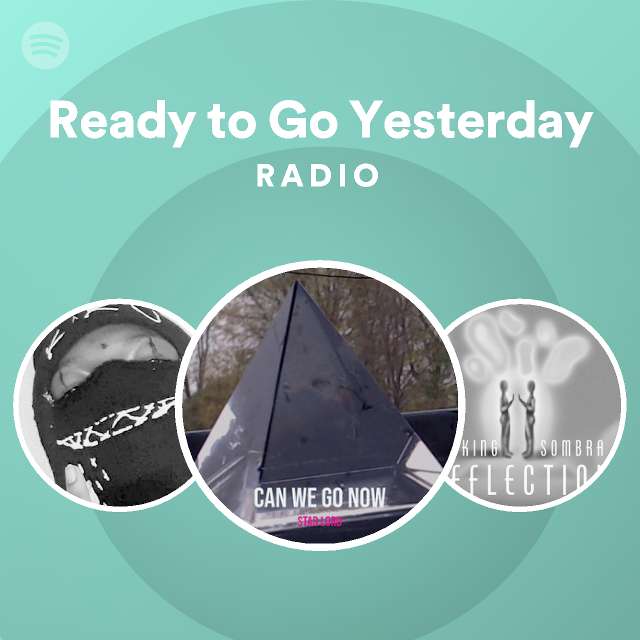 Ready to Go Yesterday Radio - playlist by Spotify | Spotify