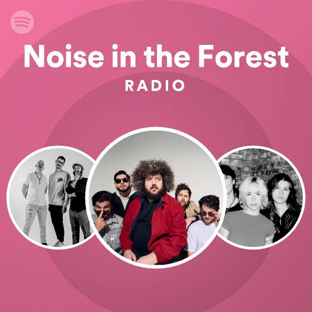 Noise in the Forest Radio - playlist by Spotify | Spotify