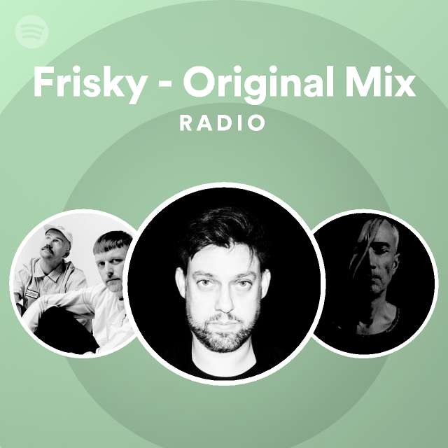 Frisky - Original Mix Radio - playlist by Spotify | Spotify
