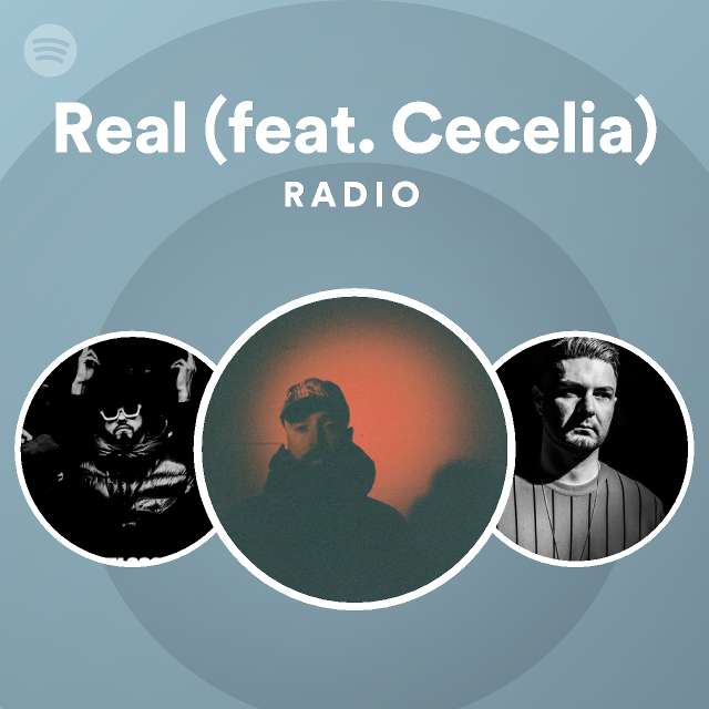 Real (feat. Cecelia) Radio - playlist by Spotify | Spotify