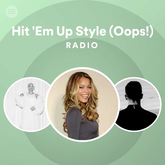 Hit 'Em Up Style (Oops!) Radio - playlist by Spotify | Spotify