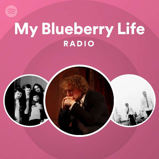 My Blueberry Life Radio - playlist by Spotify | Spotify