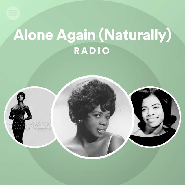Alone Again (Naturally) Radio | Spotify Playlist