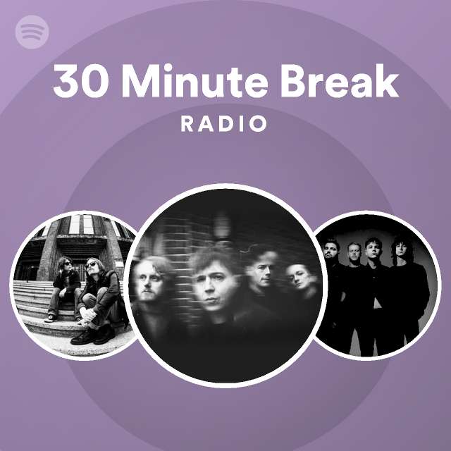 30 Minute Break Radio - playlist by Spotify | Spotify