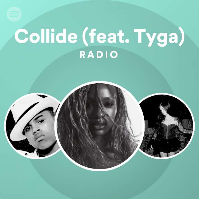 Collide (feat. Tyga) Radio - playlist by Spotify | Spotify